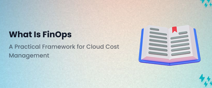 What Is FinOps? A Practical Framework for Cloud Cost Management